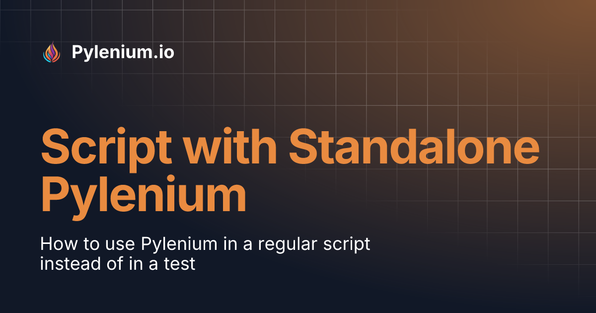 Script with Standalone Pylenium | Pylenium.io